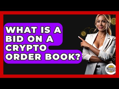 What Is A Bid On A Crypto Order Book? - CryptoBasics360.com