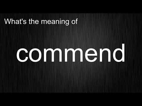 What's the meaning of "commend", How to pronounce commend?