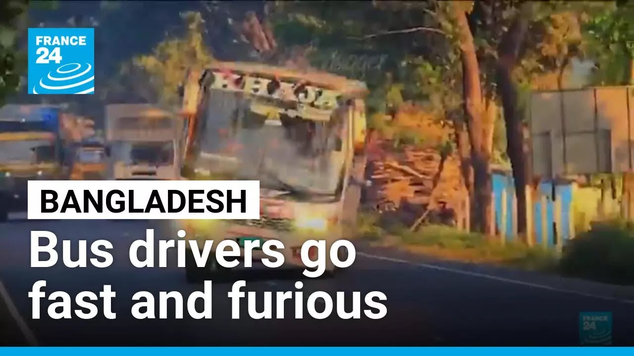 In Bangladesh, bus drivers taking enormous risks to go fast and furious • FRANCE 24 English