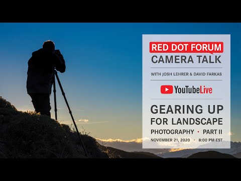 Red Dot Forum Camera Talk: Gearing Up For Landscape Photography - Part 2