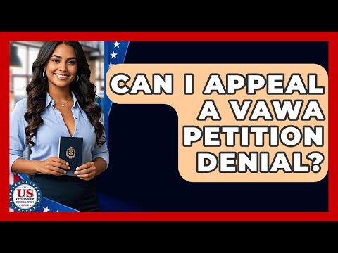 Can I Appeal A VAWA Petition Denial? - US Citizenship Immigration Guide