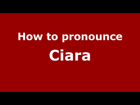How to Pronounce Ciara - PronounceNames.com