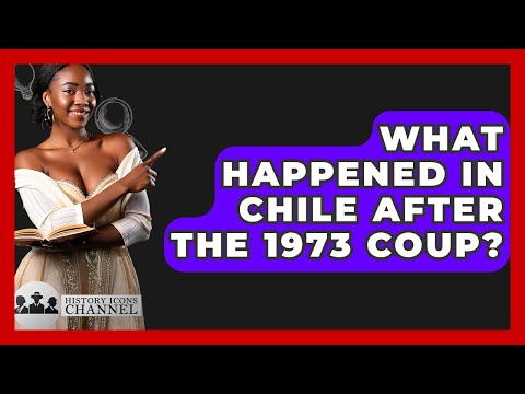 What Happened In Chile After The 1973 Coup? - History Icons Channel