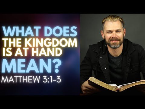 What does THE KINGDOM IS AT HAND really mean? | CLEARLY EXPLAINED