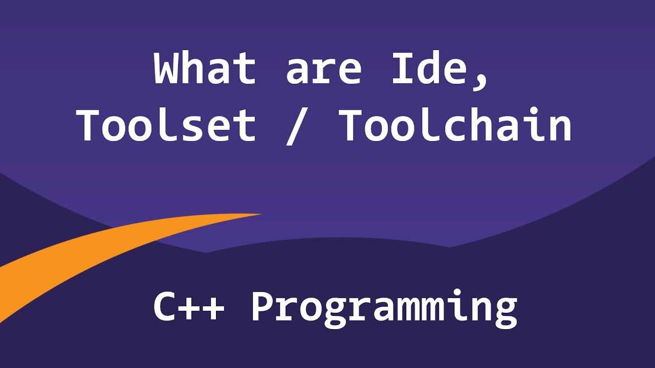 Tool Set, Tool Chain and IDE | C++ Programming Video Tutorial