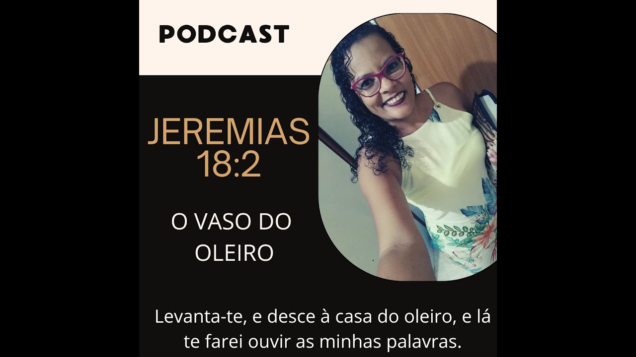 JEREMIAS 18:2: Levanta-te, e desce à casa do oleiro, e lá te farei ouvir as minhas palavras.