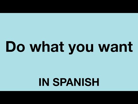 How To Say (Do what you want) In Spanish