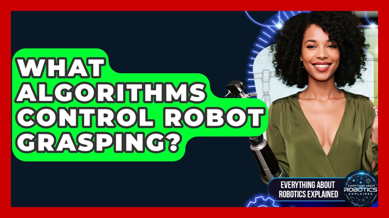 What Algorithms Control Robot Grasping? - Everything About Robotics Explained