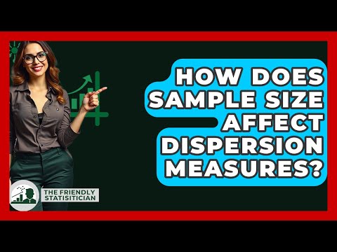 How Does Sample Size Affect Dispersion Measures? - The Friendly Statistician