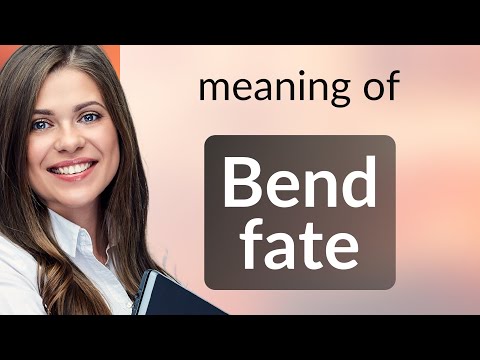 Bending Fate: What Does It Mean?