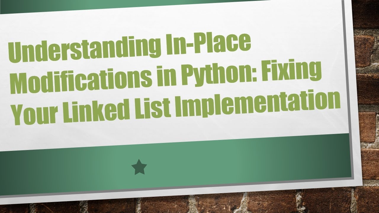 Understanding In-Place Modifications in Python: Fixing Your Linked List Implementation