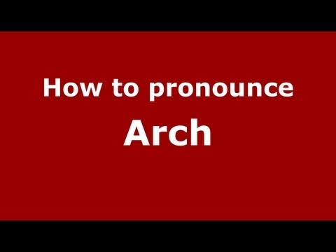 How to Pronounce Arch - PronounceNames.com
