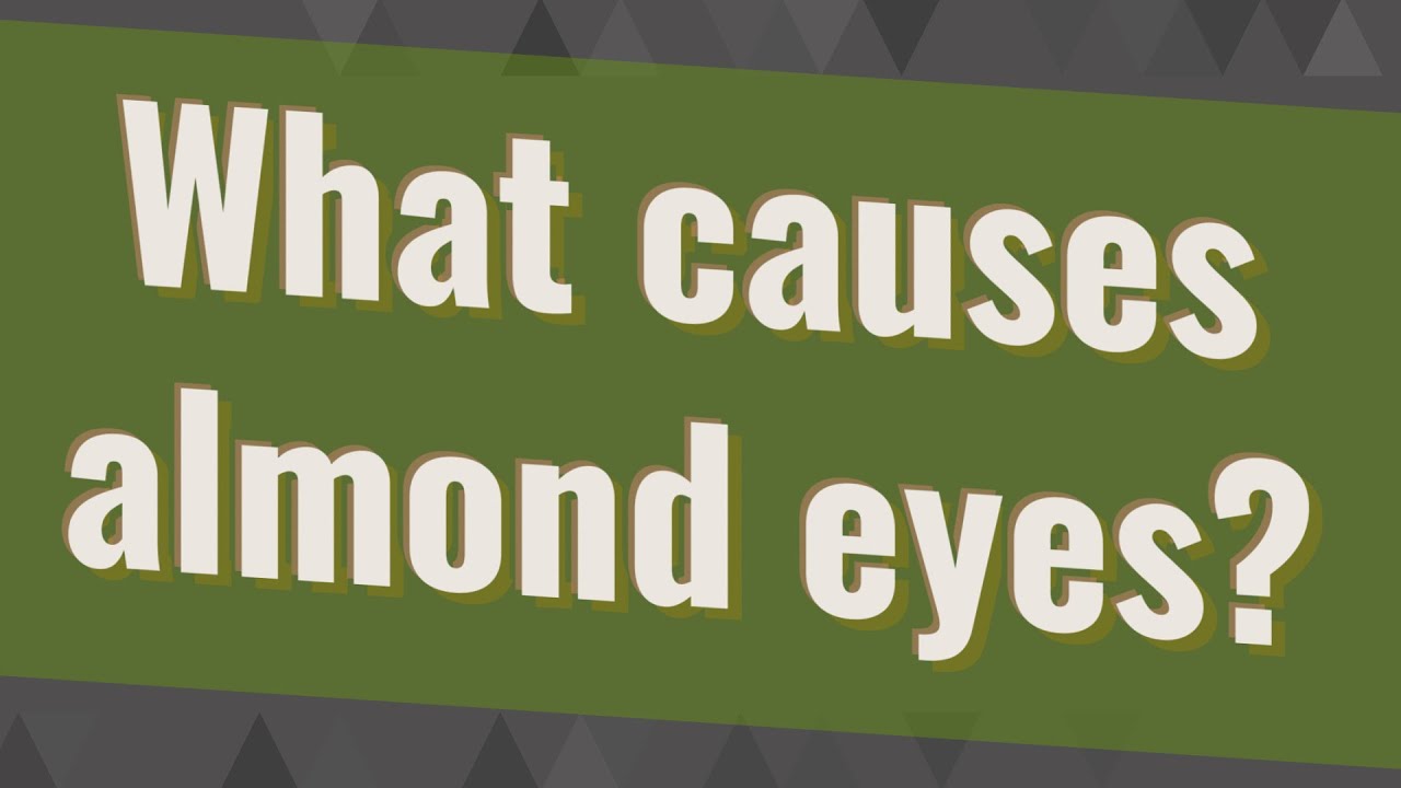 What causes almond eyes?