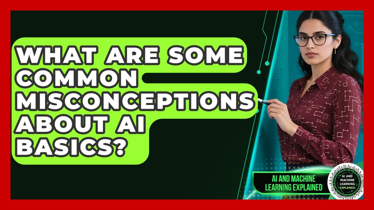 What Are Some Common Misconceptions About AI Basics? | AI and Machine Learning Explained News