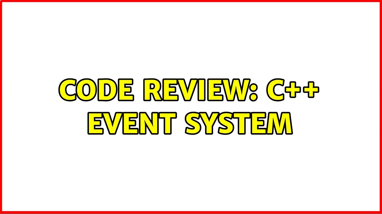 Code Review: C++ event system