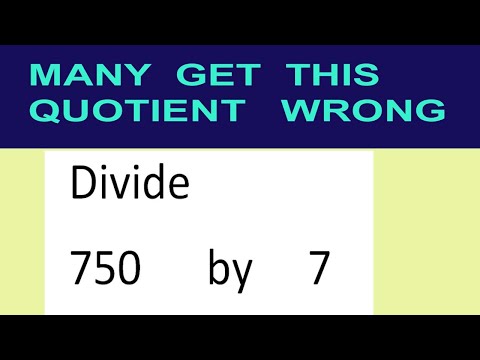 Divide 750 by 7 many get this quotient wrong