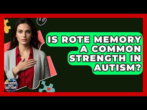 Is Rote Memory A Common Strength In Autism? - Answers About Autism