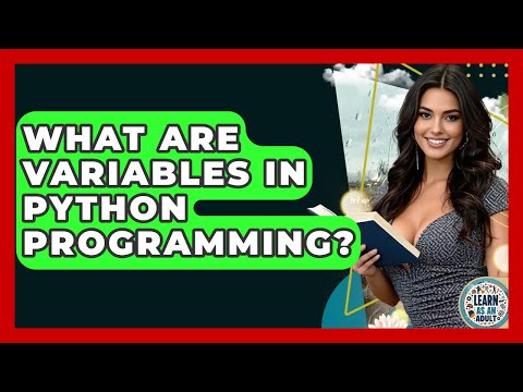 What Are Variables In Python Programming? - Learn As An Adult