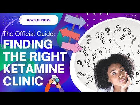 THE OFFICIAL GUIDE TO FINDING THE BEST KETAMINE CLINIC: WATCH NOW!