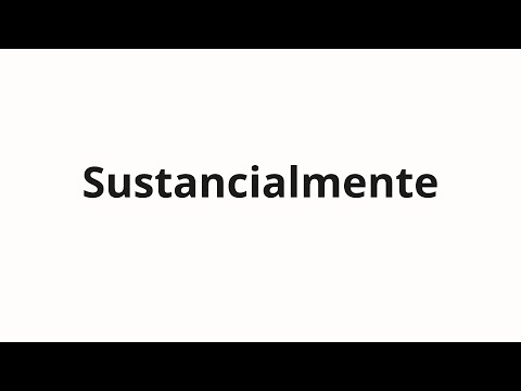 How to pronounce Sustancialmente