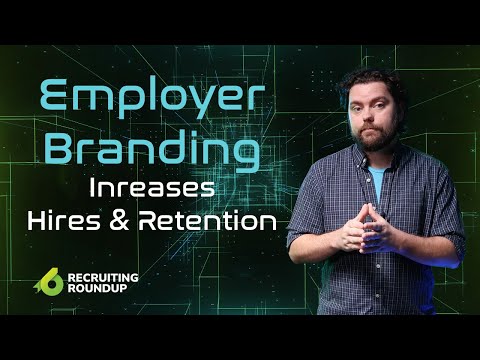 The Importance of Employer Branding | Recruiting Roundup