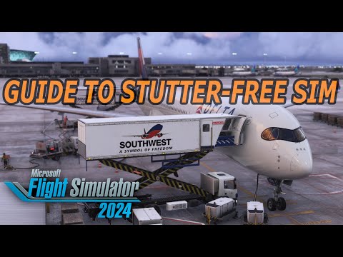 MSFS 2024 - HOW TO GET SMOOTH STUTTER FREE FLIGHT SIM - ALL YOU NEED TO KNOW [ALL PC SPECS]