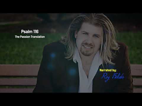 Psalm 116 (TPT) The Passion Translation with Roy Fields