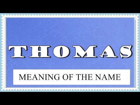 MEANING OF THE NAME THOMAS AND FUN FACTS ABOUT THIS NAME