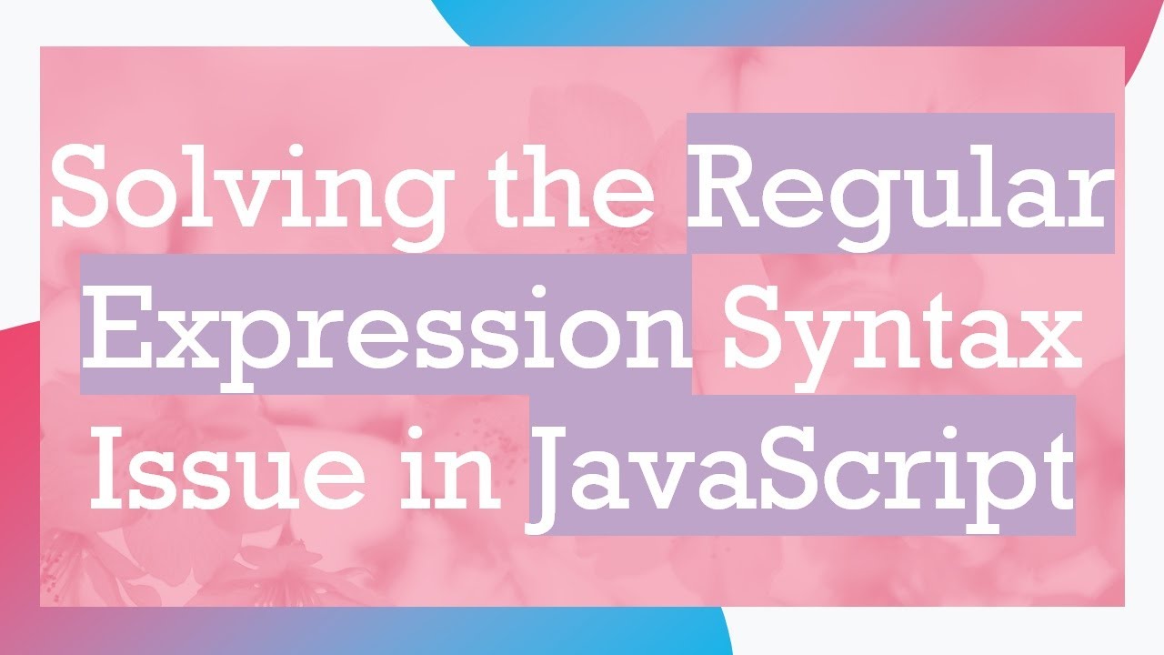 Solving the Regular Expression Syntax Issue in JavaScript