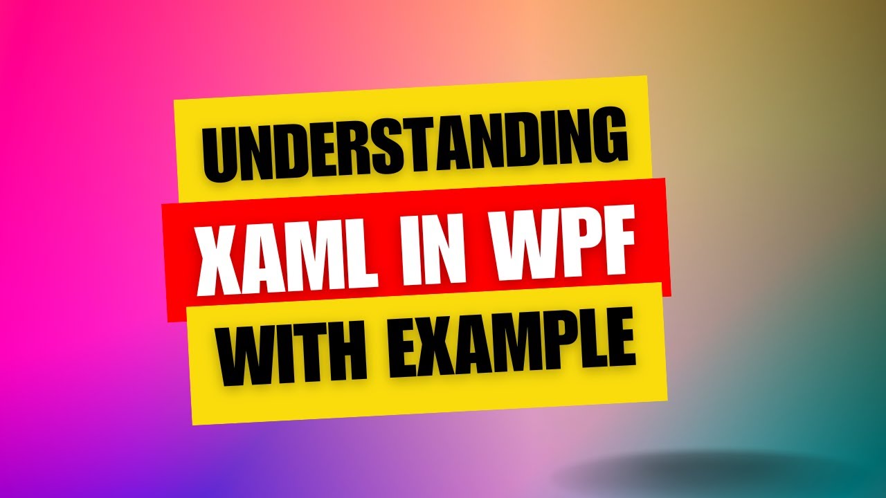 2 - Understanding XAML with Examples