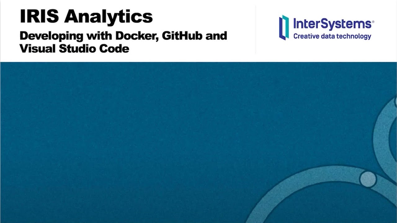 Creating InterSystems IRIS Analytics Solutions Using Docker & VSCode