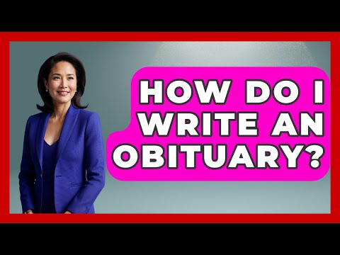 How Do I Write An Obituary? - Consumer Laws For You