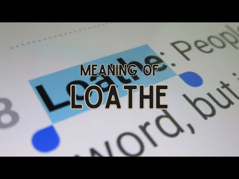 What is the meaning of Loathe?