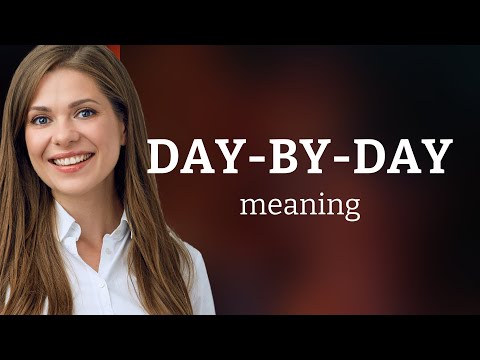 Day-by-day • what is DAY-BY-DAY definition