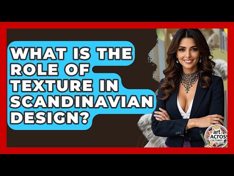 What Is The Role Of Texture In Scandinavian Design? - Art Across Cultures