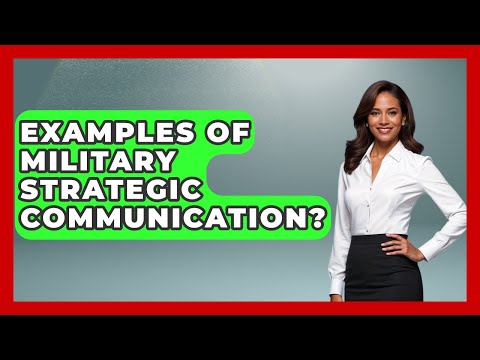 Examples Of Military Strategic Communication? - Tactical Warfare Experts