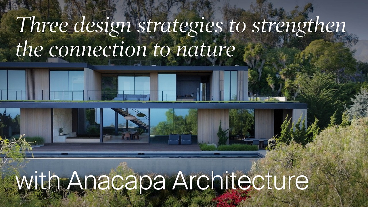 3 Ways To Connect Architecture With Nature With Anacapa Architecture (Design Masterclass)