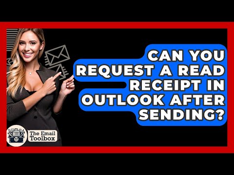 Can You Request A Read Receipt In Outlook After Sending? - TheEmailToolbox.com