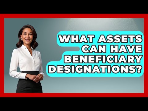 What Assets Can Have Beneficiary Designations? - Wealth and Estate Planners