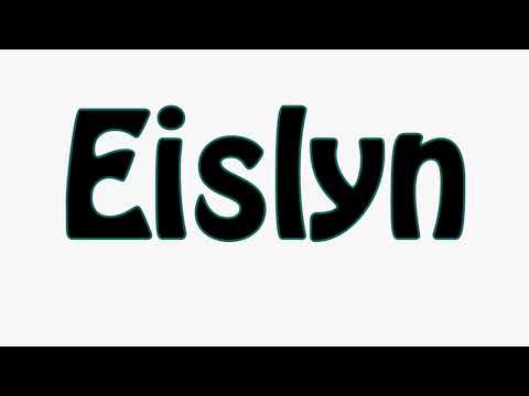 Learn How To Pronounce Eislyn