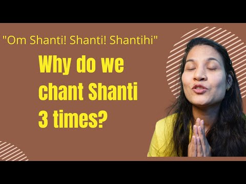Why do we chant Shanti, Shanti, Shanti 3 times at the end of Shanti mantra?