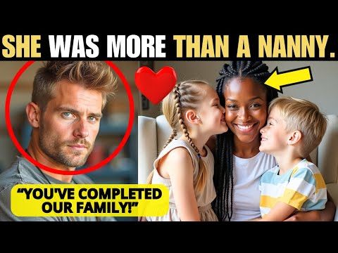 SHE WAS THE NANNY AND HE WAS THE SINGLE DAD. IT WAS BY LOOKING AFTER HIS CHILDREN THAT HE ENDED UP..