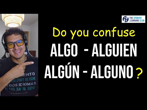 How to Use: Algo, Algun, Alguno, Alguien - Spanish Grammar Explained.
