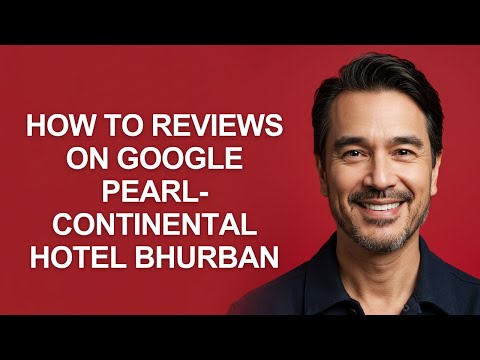 How to Reviews on Google Pearl-continental Hotel Bhurban - KevinHowTo