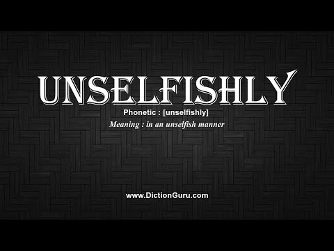 How to Pronounce unselfishly with Meaning, Phonetic, Synonyms and Sentence Examples