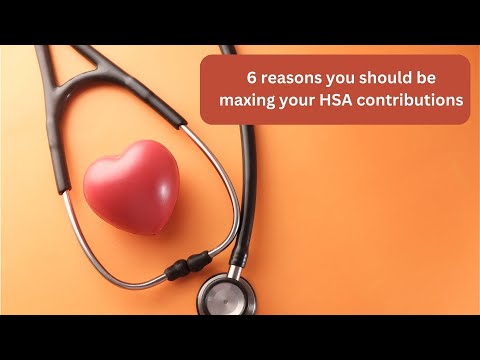 6 reasons you should be maxing your HSA contributions