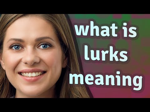 Lurks | meaning of Lurks