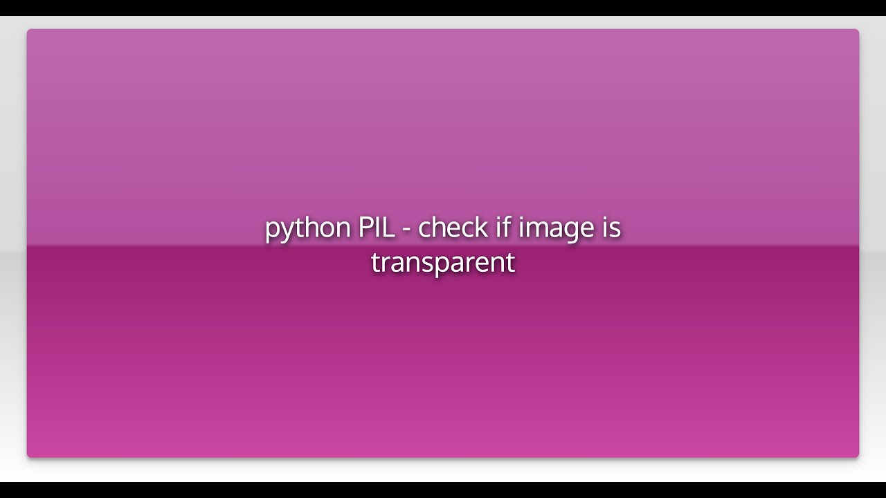 python PIL - check if image is transparent