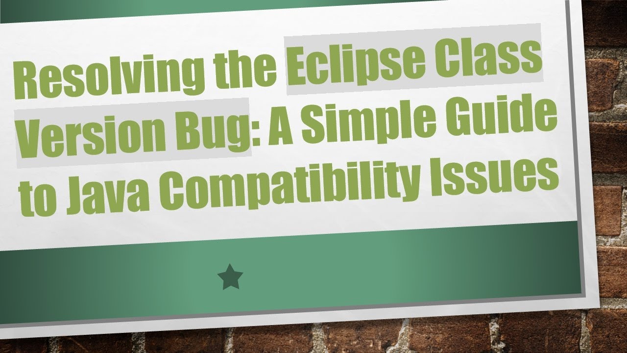 Resolving the Eclipse Class Version Bug: A Simple Guide to Java Compatibility Issues