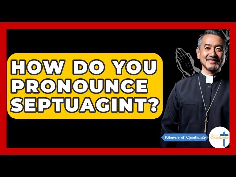 How Do You Pronounce Septuagint? - Followers Of Christianity